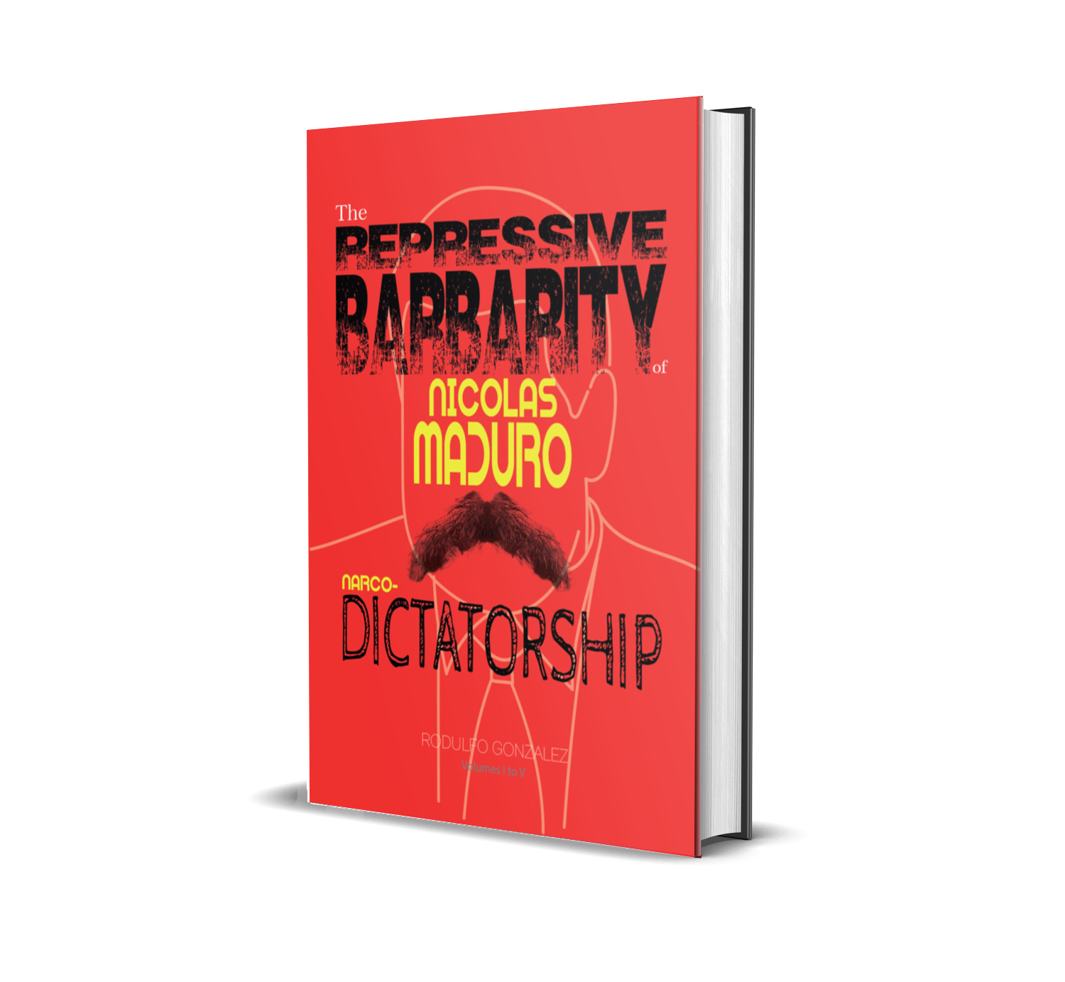The Repressive Barbarity of Nicolas Maduro Narcodictatorship - Juan Rodulfo